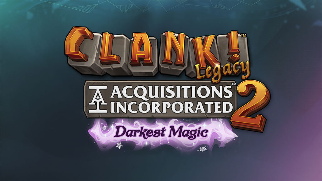 CLANK! Legacy 2: Acquisitions Incorporated – Darkest Magic - News ...